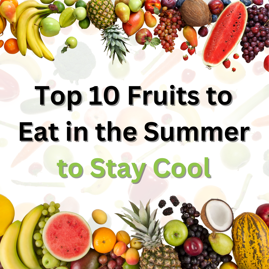 Top 10 Fruits to Eat in the Summer to Stay Cool
